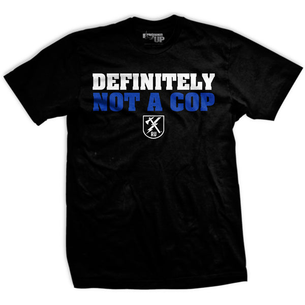 Definitely Not A Cop T-Shirt – Ranger Up