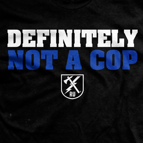 Definitely Not A Cop T-Shirt – Ranger Up